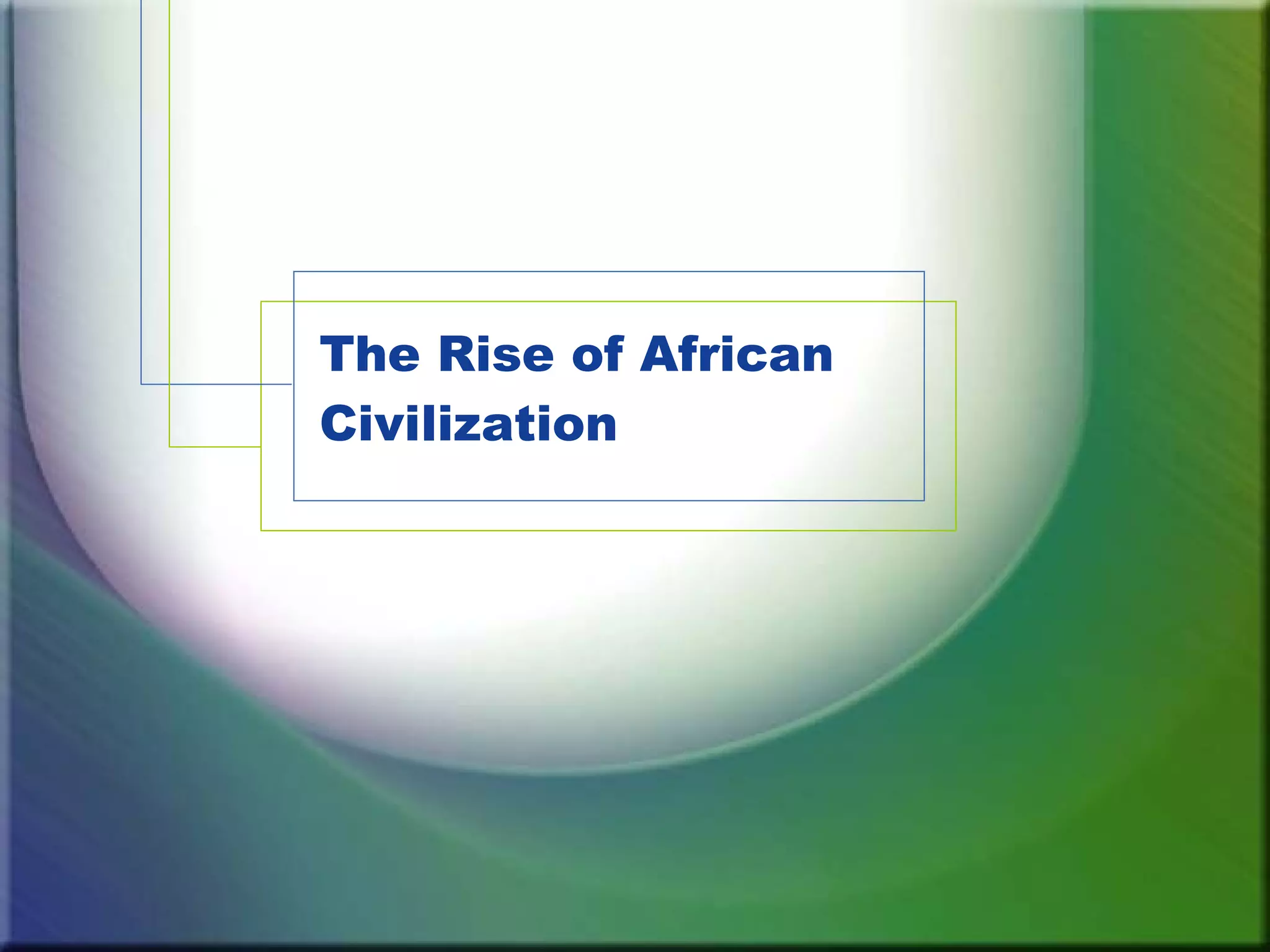 The Rise Of African Civilization | PPT