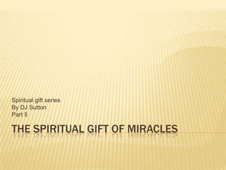 The Spiritual Gift Of Miracles | PPTX