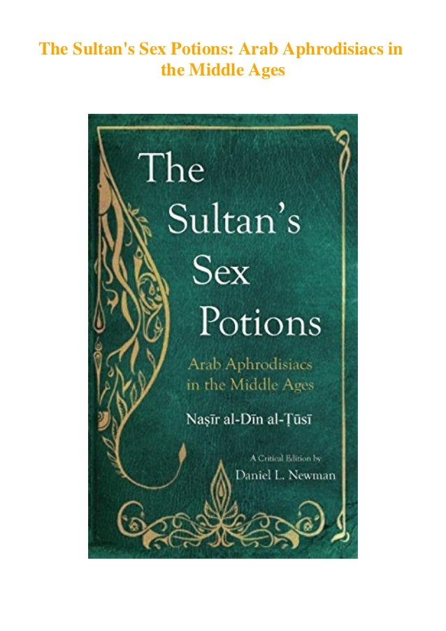 The Sultans Sex Potions Arab Aphrodisiacs In The Middle Ages Unlimited