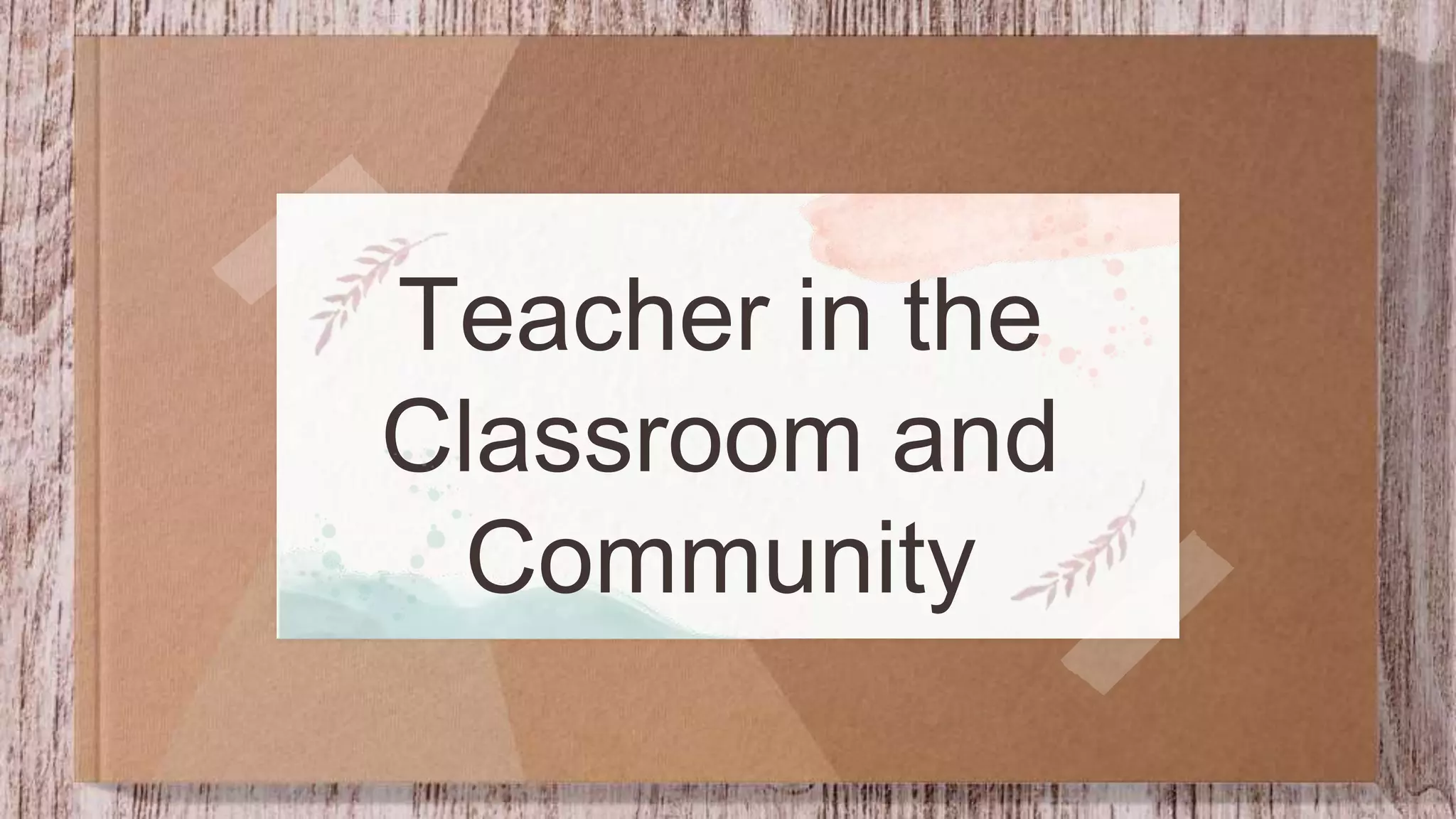 The-Teacher-in-the-Classroom-and-Community-PPT.pptx