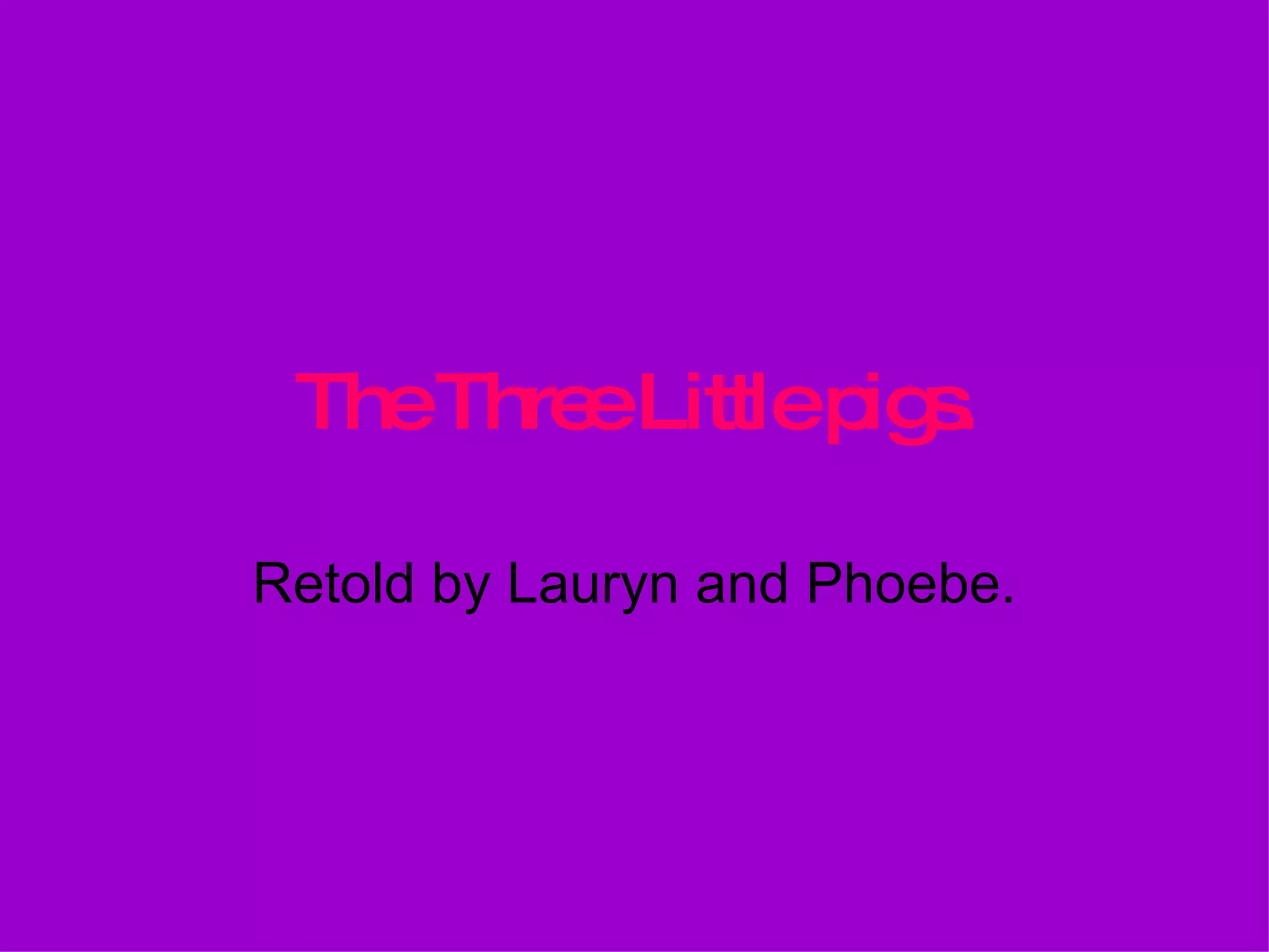 The Three Little Pigs Retold By Phoebe | PPT