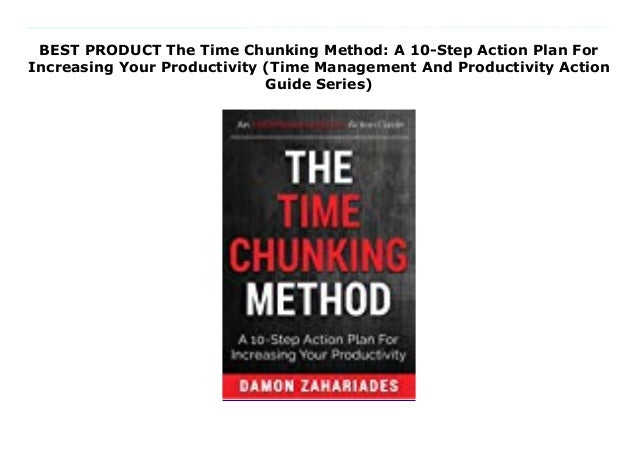 BEST PRODUCT The Time Chunking Method: A 10-Step Action Plan For ...