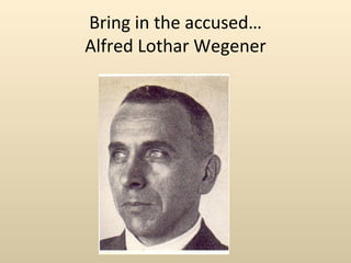 The Trial Of Alfred Wegener | PPT