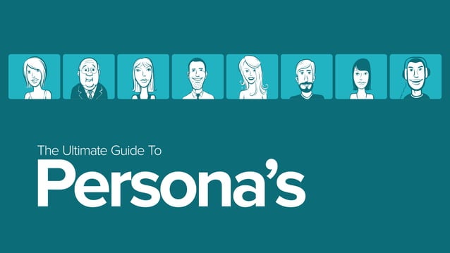 Persona's - What are they and why you should use them! | PDF