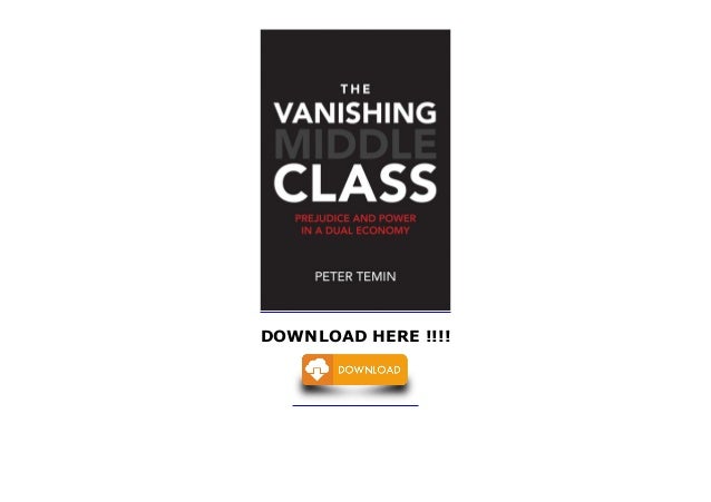 The Vanishing Middle Class: Prejudice and Power in a Dual Economy [FULL]