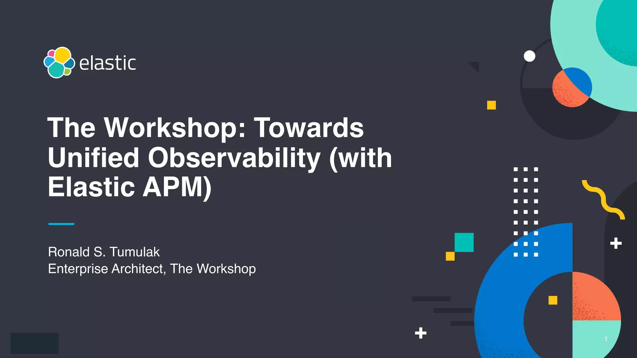 The Workshop: Alcanzando una observabilidad unificada con Elastic APM | PPT