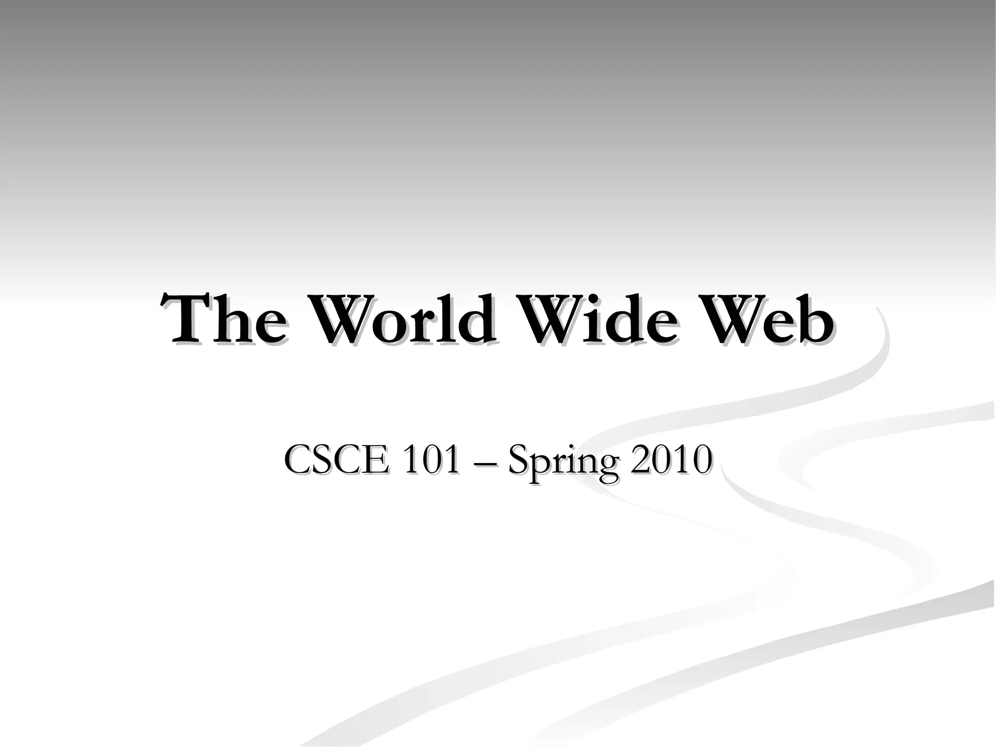 The World Wide Web CSCE 101 – Spring 2010 | PPT