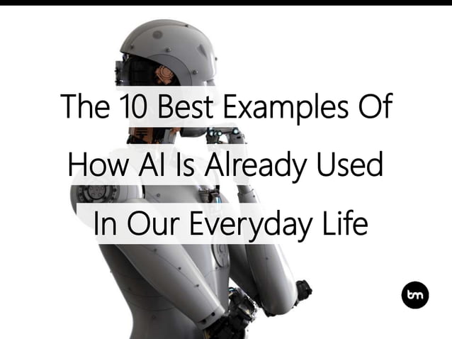 The 10 Best Examples Of How AI Is Already Used In Our Everyday Life | PPTX