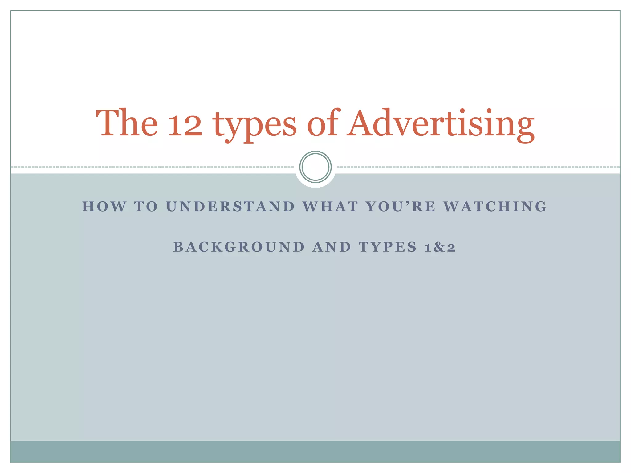 The 12 types of advertising 1&2 | PPTX
