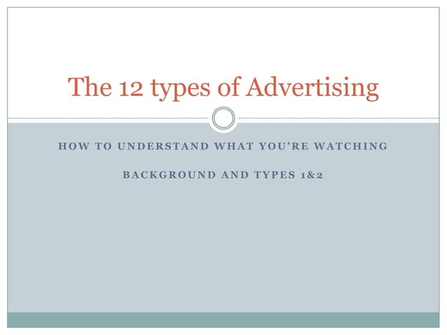 The 12 types of advertising - types 1 & 2 | PPTX
