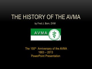 The History of The AVMA - The 150th Anniversary of the AVMA | PPTX ...