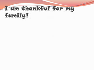 The 15 things i am thankful for!!! | PPT