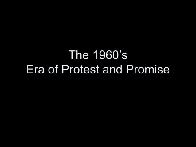 The 1960’s powerpoint: Era of Protest and Promise | PPT
