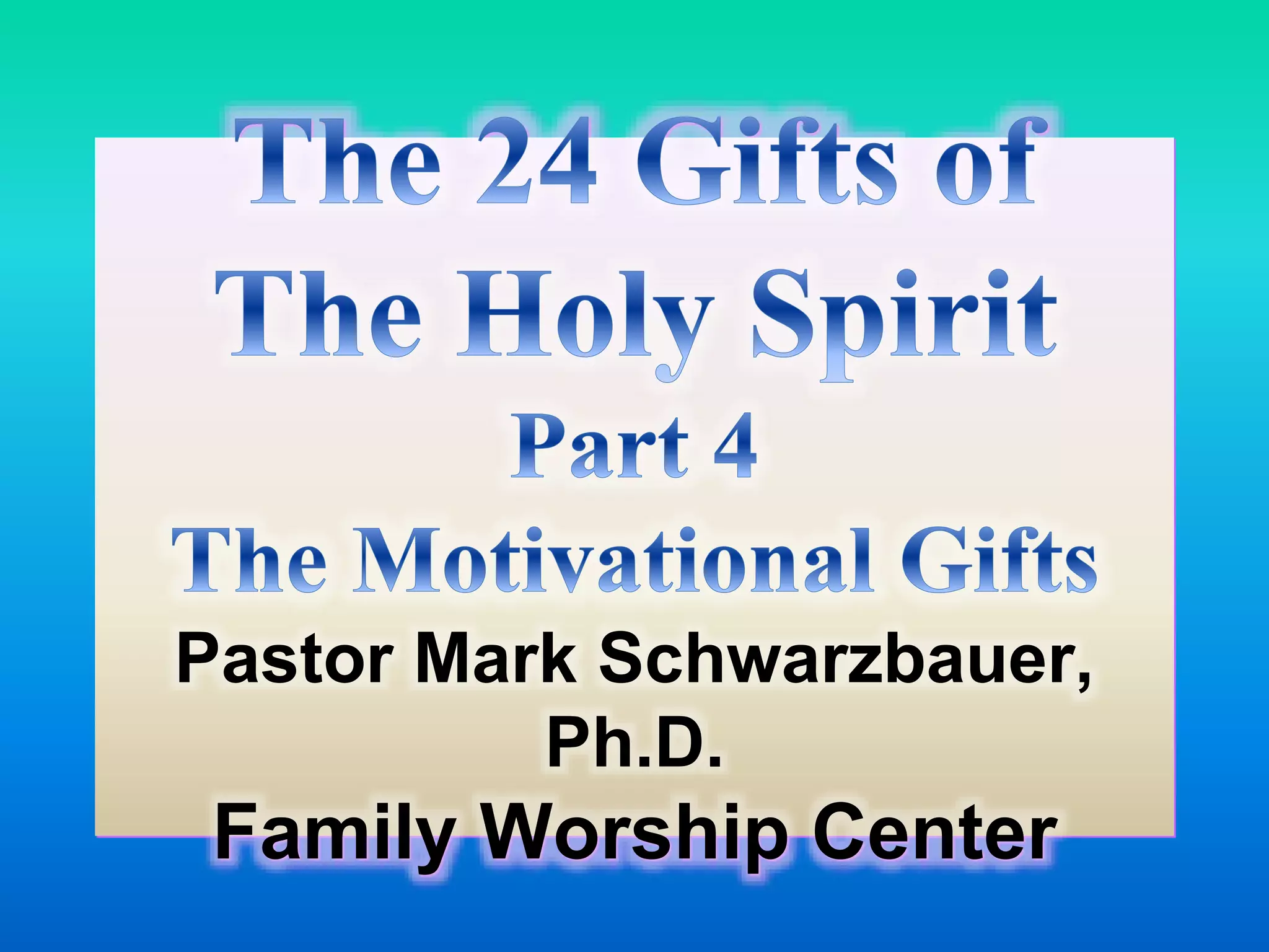 The 24 gifts of the holy spirit part 4 the motivational gifts 8-30-15 ...