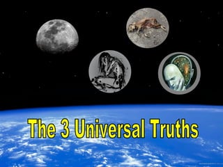 The 3 Universal Truths | PPT