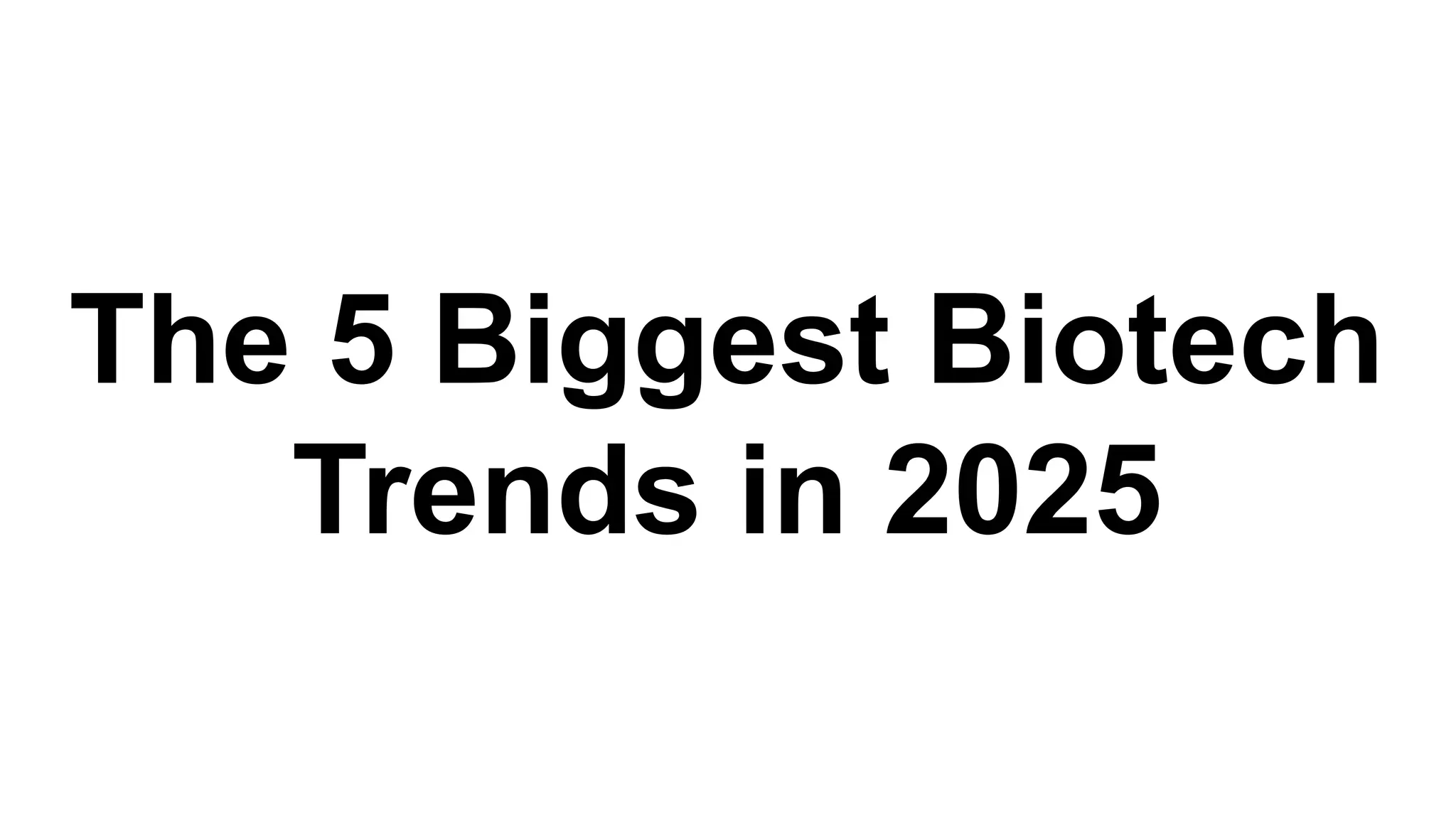 The 5 Biggest Biotech Trends in 2025.pptx