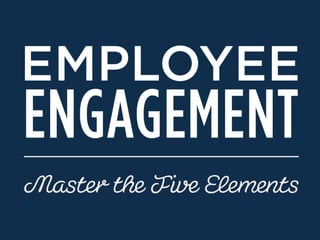 The 5 Elements of Employee Engagement | PDF