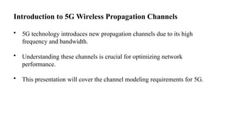 The 5G Wireless Propagation Channels_ Channel Modeling Requirements.pptx