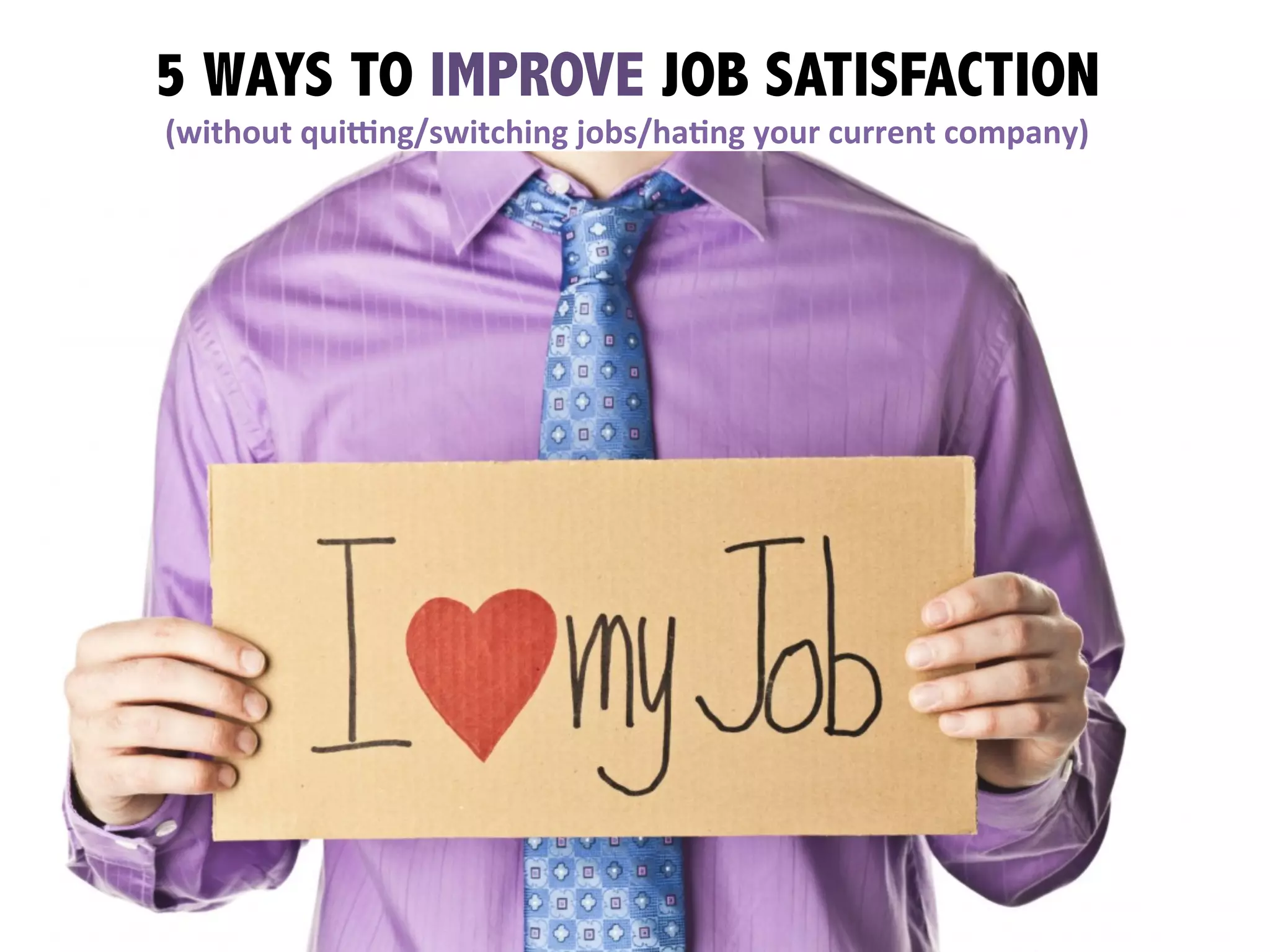 The 5 ways to improve your job satisfaction 2013 | PDF