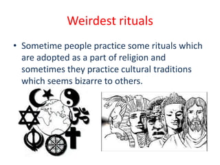 The 5 weirdest rites around the world | PPTX | Islam | Religion ...