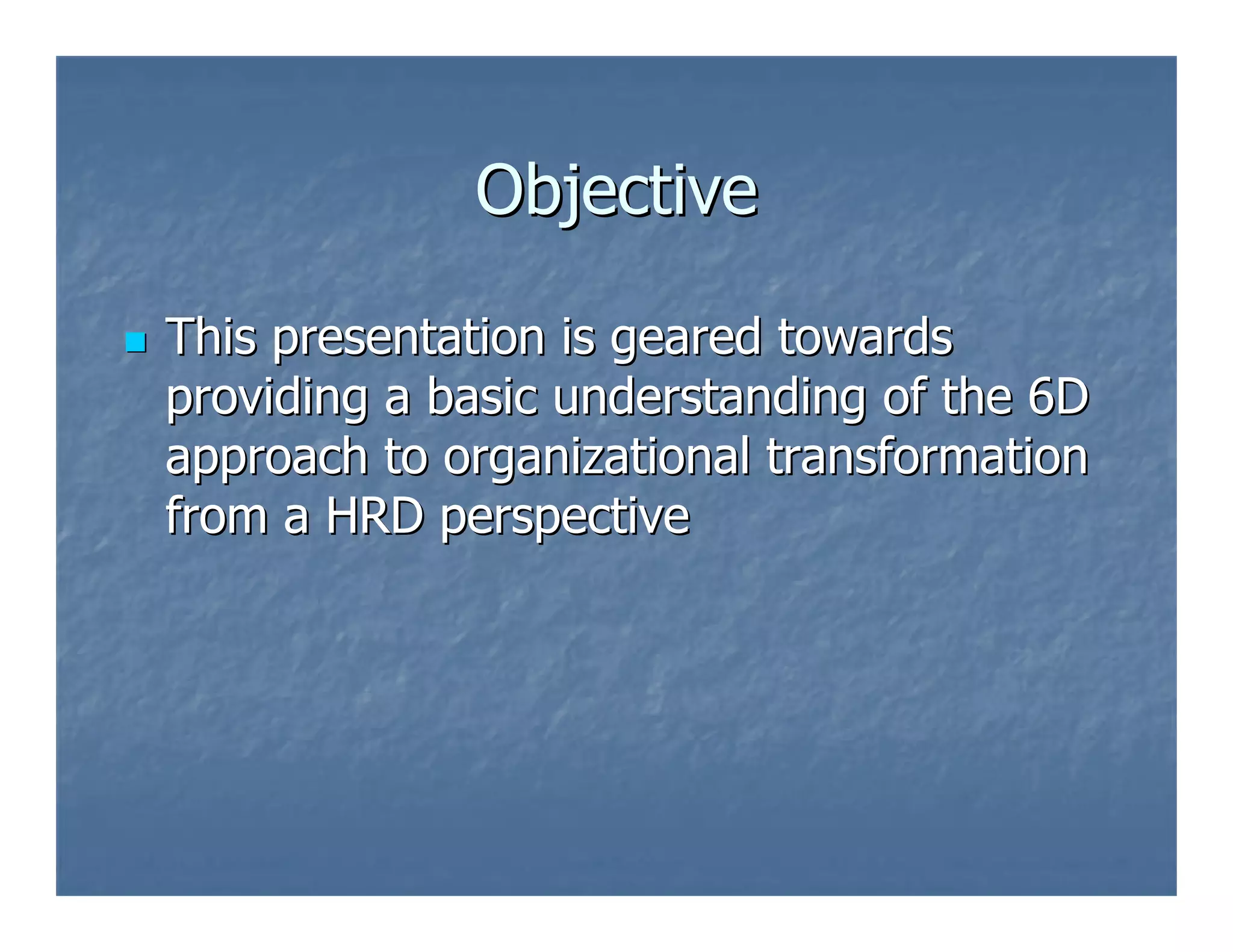 The 6D Approach to Organizational Transformation (An HRD Perspective) | PDF