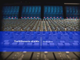 The 6 Elements Of A Mix | PPTX