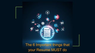 The 6 Important things that your Resume MUST do | PDF