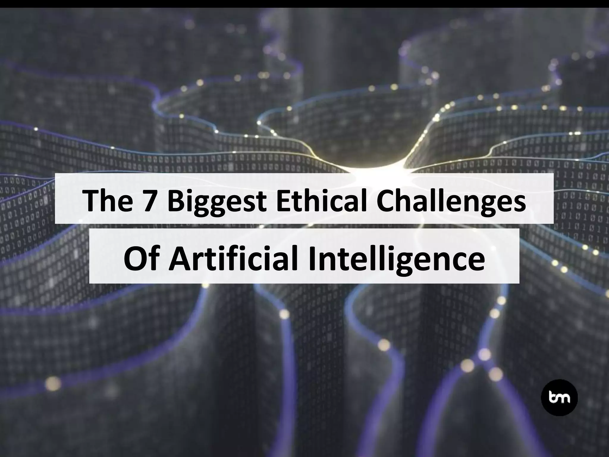 The 7 Biggest Ethical Challenges of Artificial Intelligence | PPTX