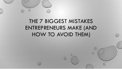 The 7 Biggest Mistakes Entrepreneurs Make (And How to Avoid Them).pdf