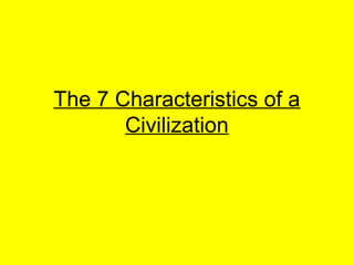 The 7 characteristics of a civilization | PPT