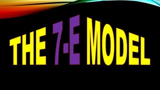 THE 7E MODEL.pptx