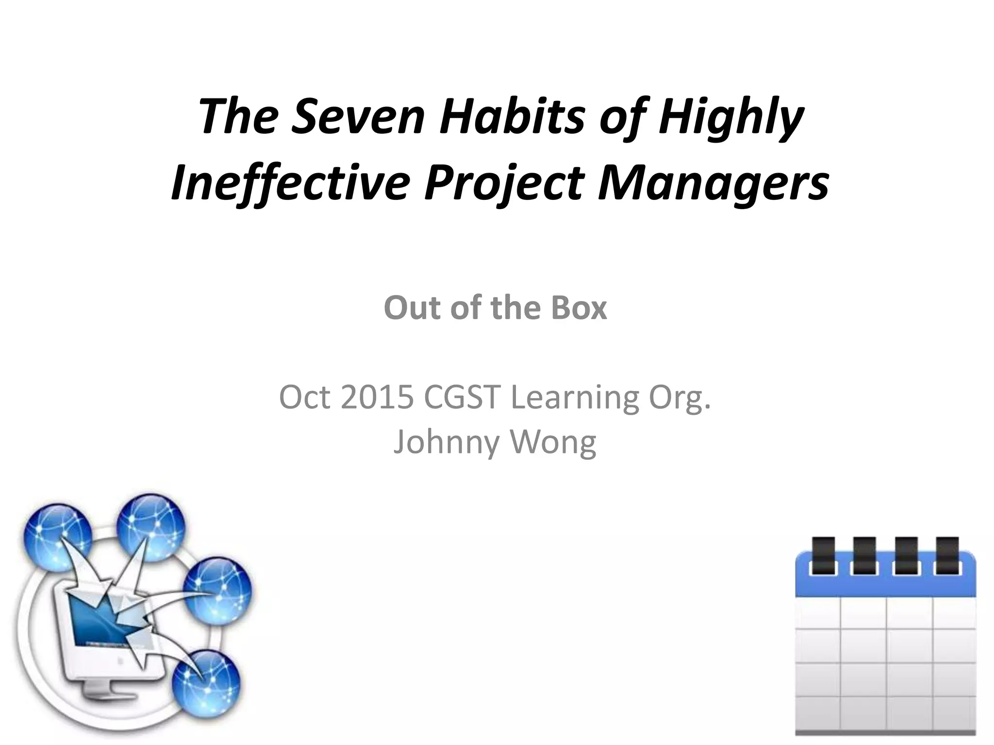 The 7 habits of highly ineffective project managers | PPTX | Executive Leadership & Management ...