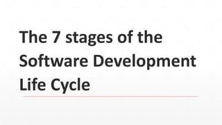 The 7 stages of the Software Development Life Cycle | PPTX