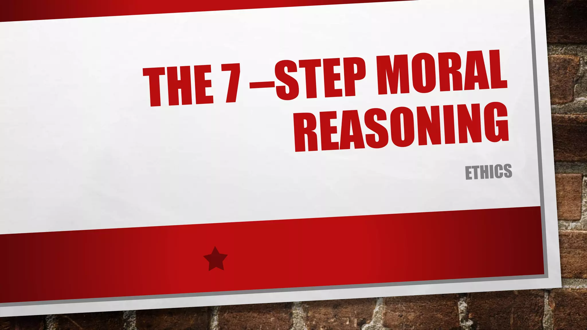 THE 7 –STEP MORAL REASONING.pptx
