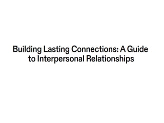 Building Connections: A Guide to Interpersonal Relationships | PPT