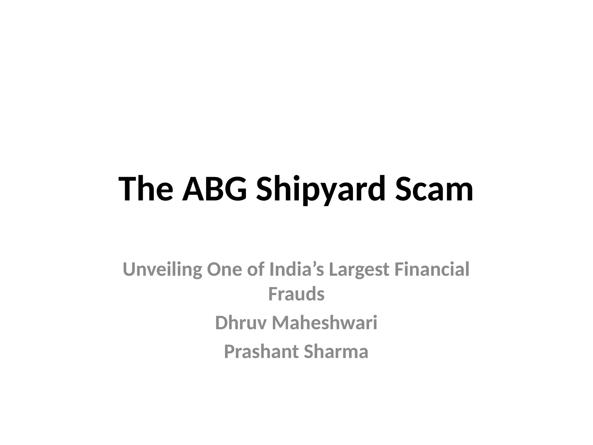 All about The ABG Shipyard Scam presentation. | PPTX