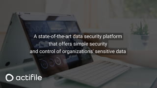 The Actifile Platform From Data discovery to data encryption in 1 click ...