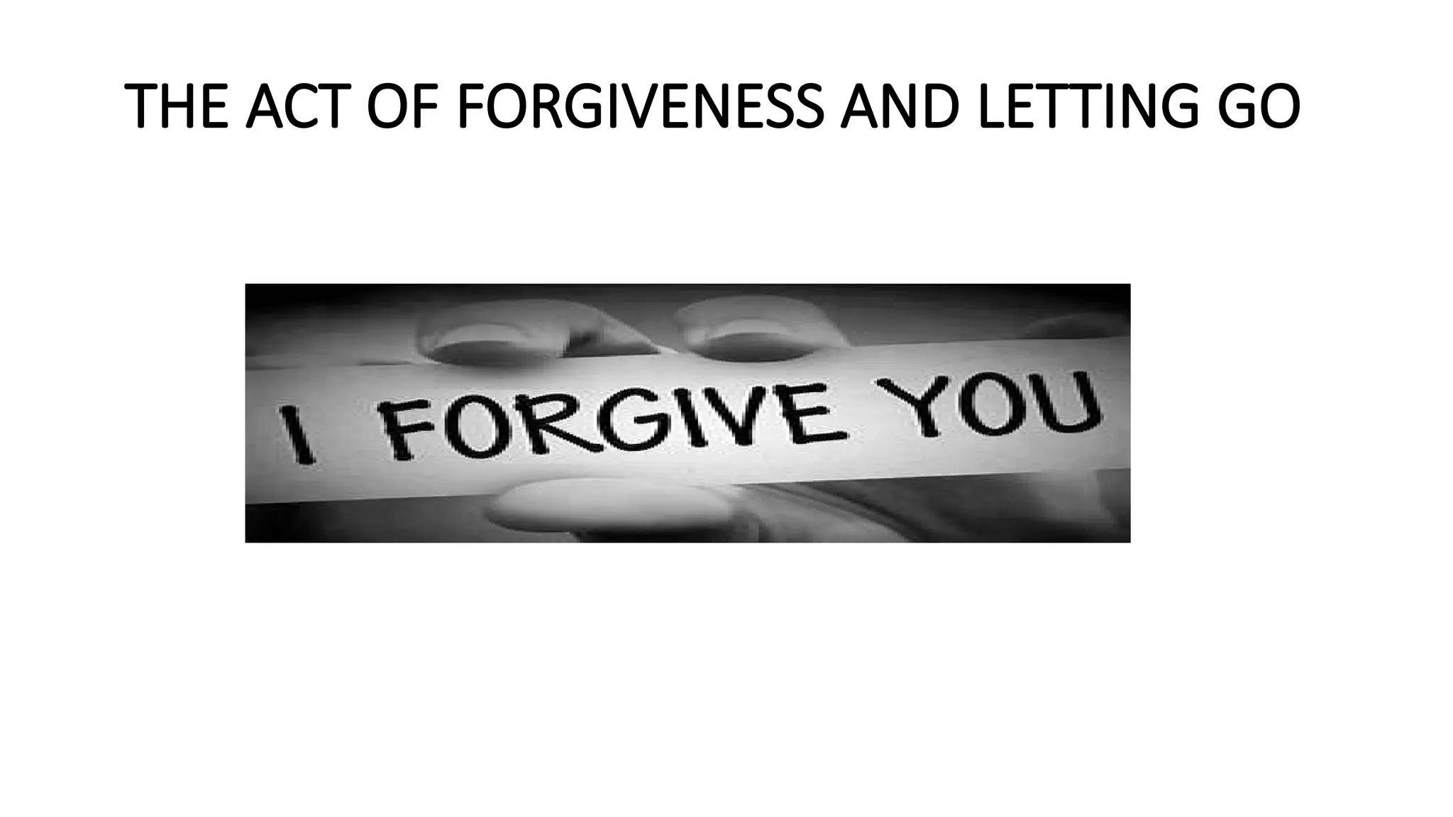 THE ACT OF FORGIVENESS AND LETTING GO.pptx