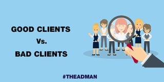 Good Clients vs Bad Clients - The Adman Guide | PPT