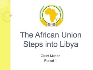 The African Union Steps into Libya | PPTX