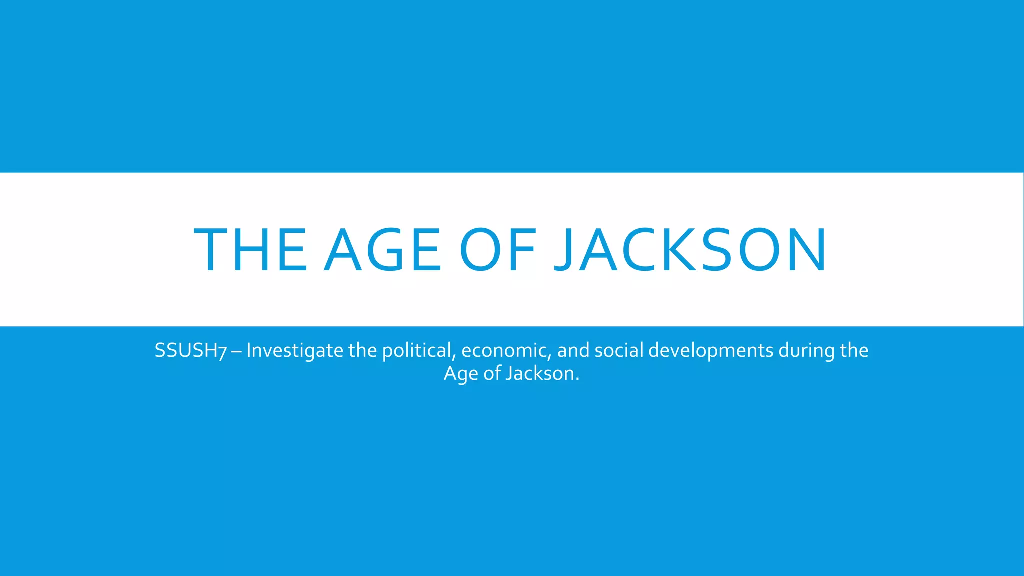 The age of jackson ssush7a | PPTX