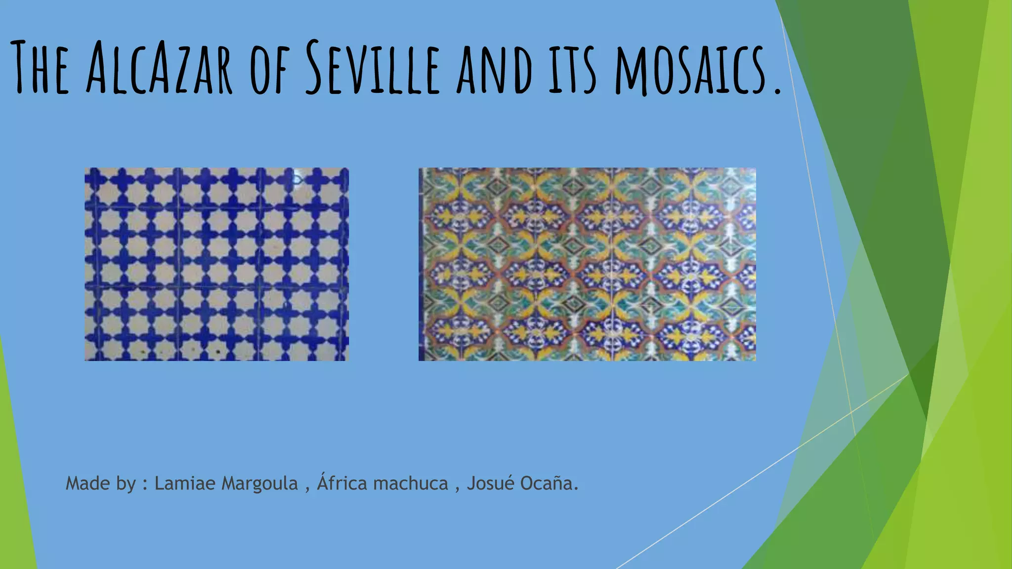The alcazar of seville and its mosaics | PPTX