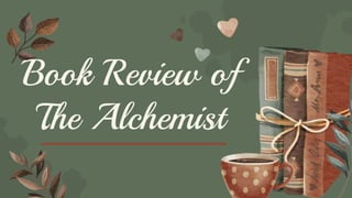 The ALCHEMIST(book Review 13581).pptx
