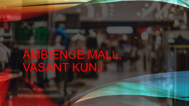 The ambience mall, vasant kunj | PPTX | Malls & Shopping Centers | Attractions