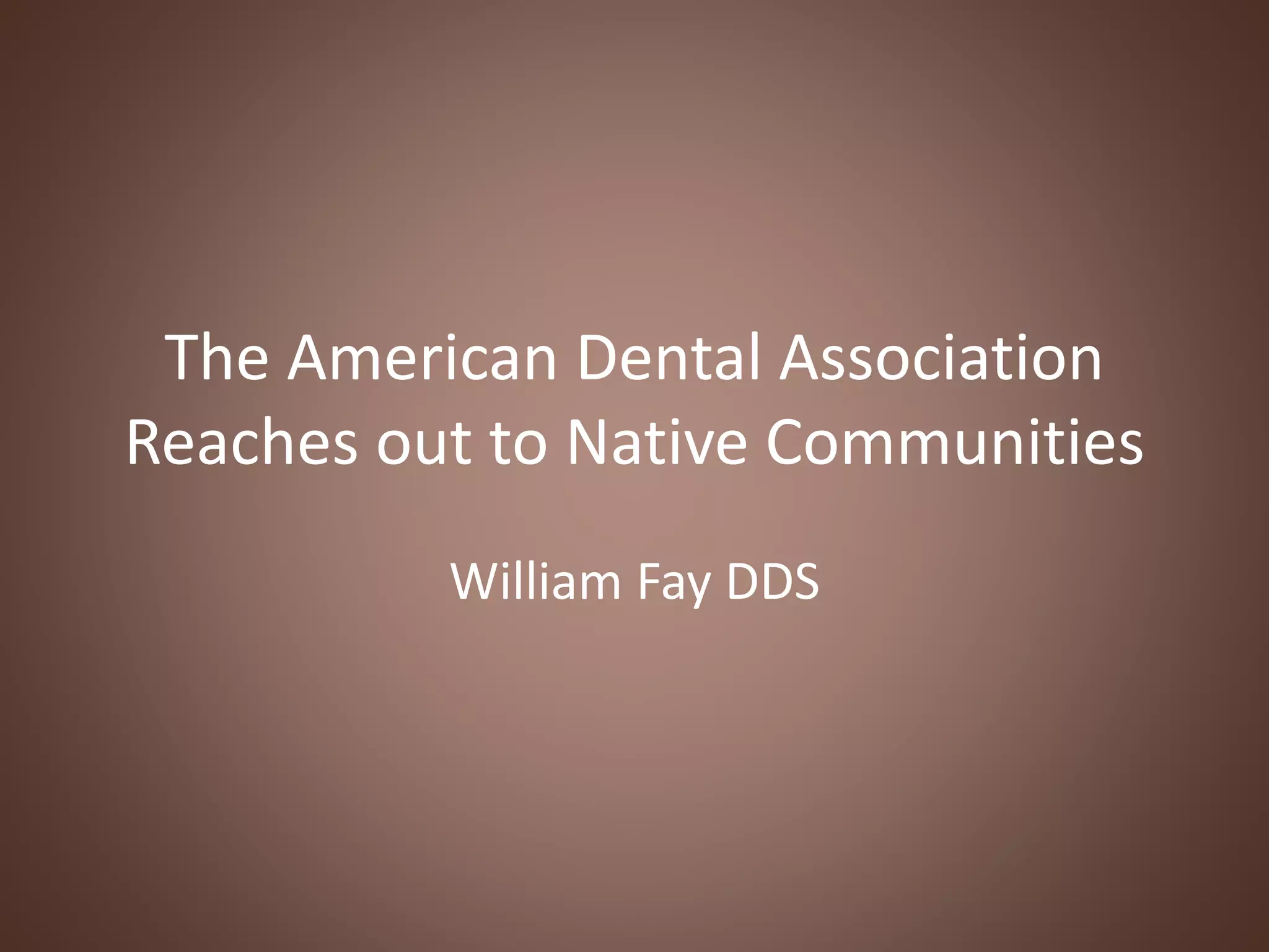 The American Dental Association Reaches out to Native Communities | PPT