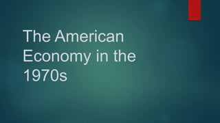 The American Economy in the 1970s.pptx | Economy | Business and Finance