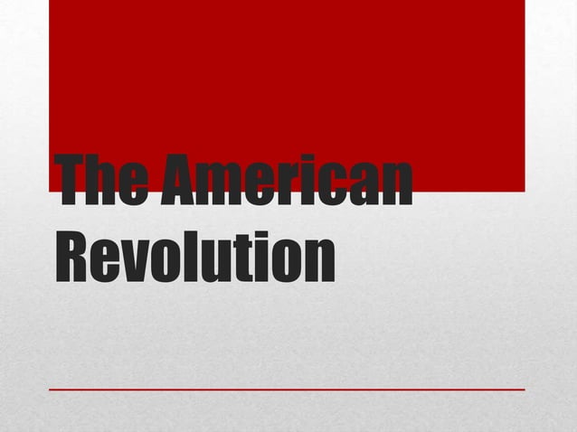 The american revolution | PPTX | Politics