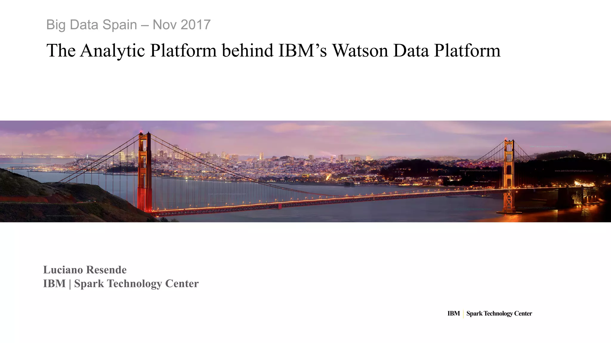 The Analytic Platform behind IBM’s Watson Data Platform - Big Data Spain 2017 | PDF | Cloud ...