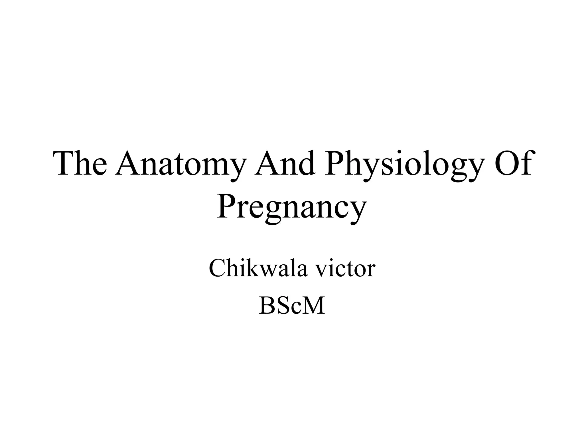 The anatomy and physiology of pregnancy by chikwala.pptx