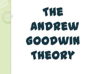 The Andrew Goodwin Theory